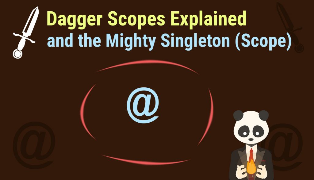 Dagger 2 Scopes Explained and the mighty Singleton (Scope) – Eric the Coder